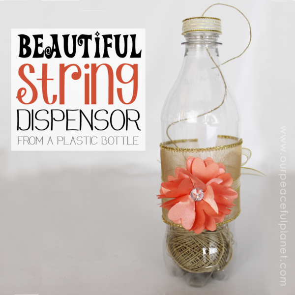 Beautiful String Dispenser (from soda bottle) – Craft Your Happiness
