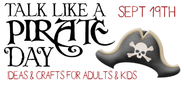 Ahoy Mateys! It Be Talk Like a Pirate Day! – Craft Your Happiness