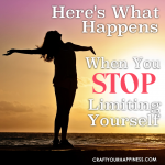 Here’s What Happens When You Stop Limiting Yourself – Craft Your Happiness