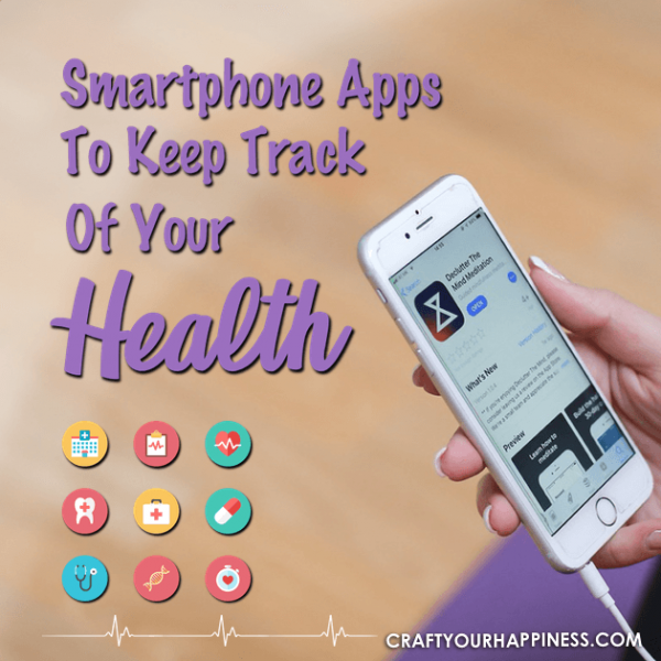 Smartphone Apps To Keep Track of Your Health – Craft Your Happiness