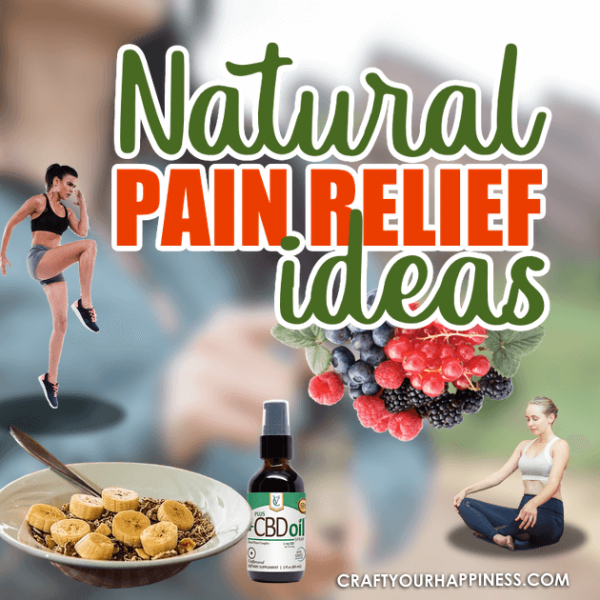 Natural Pain Relief Ideas – Craft Your Happiness