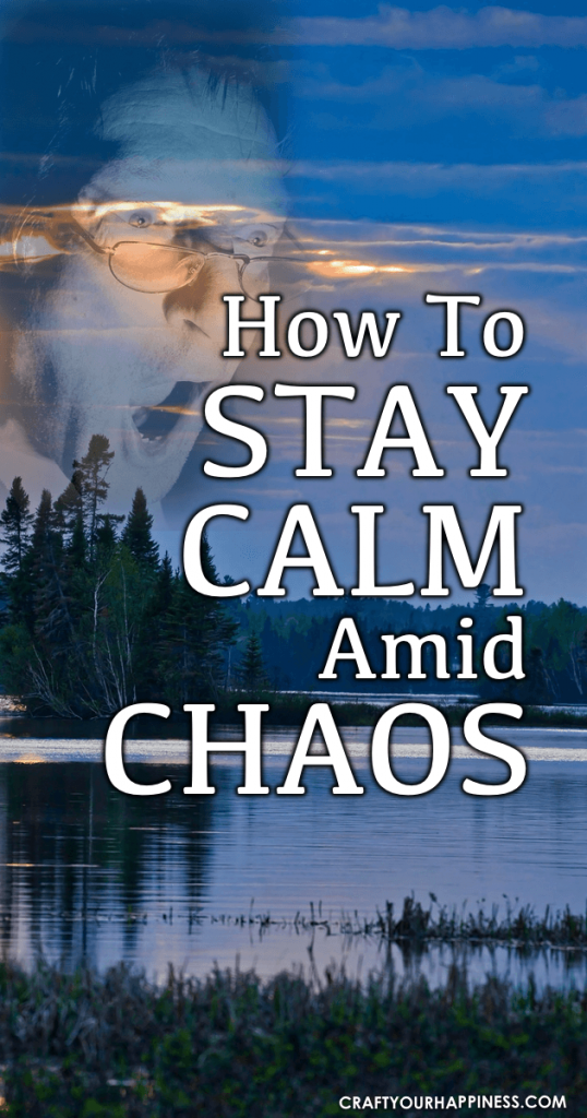 How To Stay Calm Amid Chaos